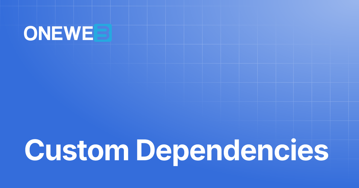 Custom Dependencies | ONEWEB Platform