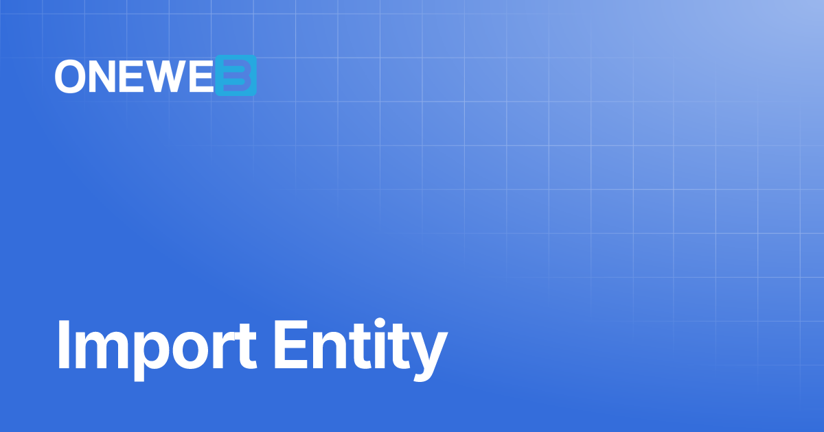 Import Entity | ONEWEB Platform