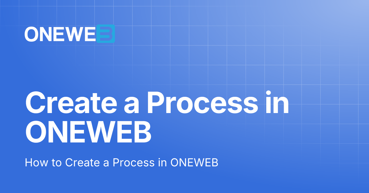 Create a Process in ONEWEB | ONEWEB Platform