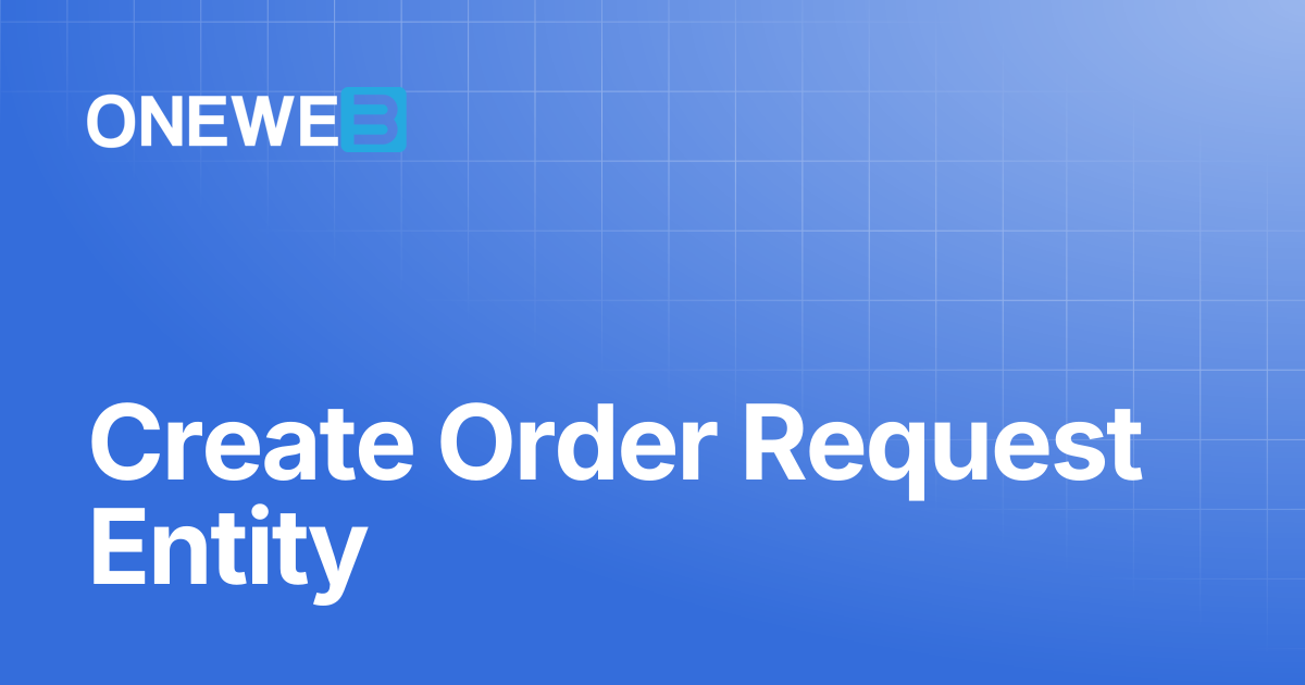 Create Order Request Entity | ONEWEB Platform