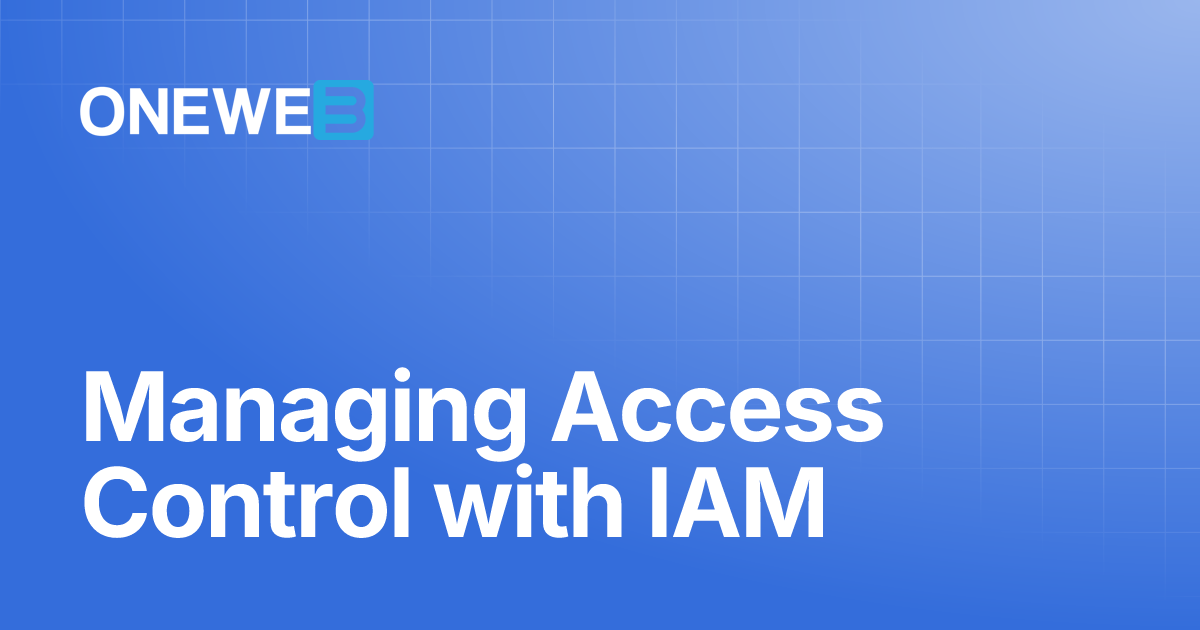 Managing Access Control with IAM | ONEWEB Platform