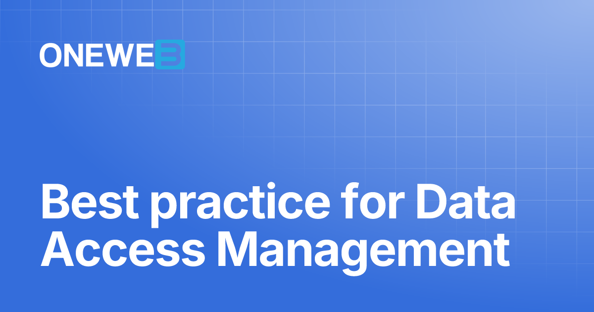 Best practice for Data Access Management | ONEWEB Platform
