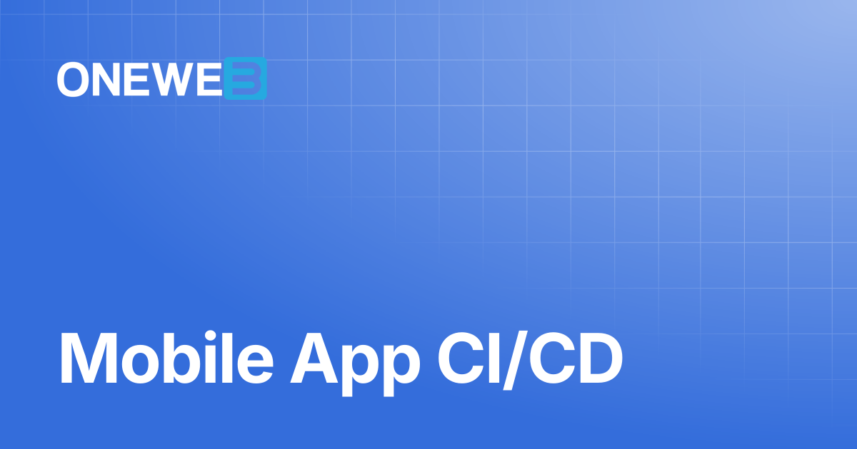 Mobile App CI/CD | ONEWEB Platform