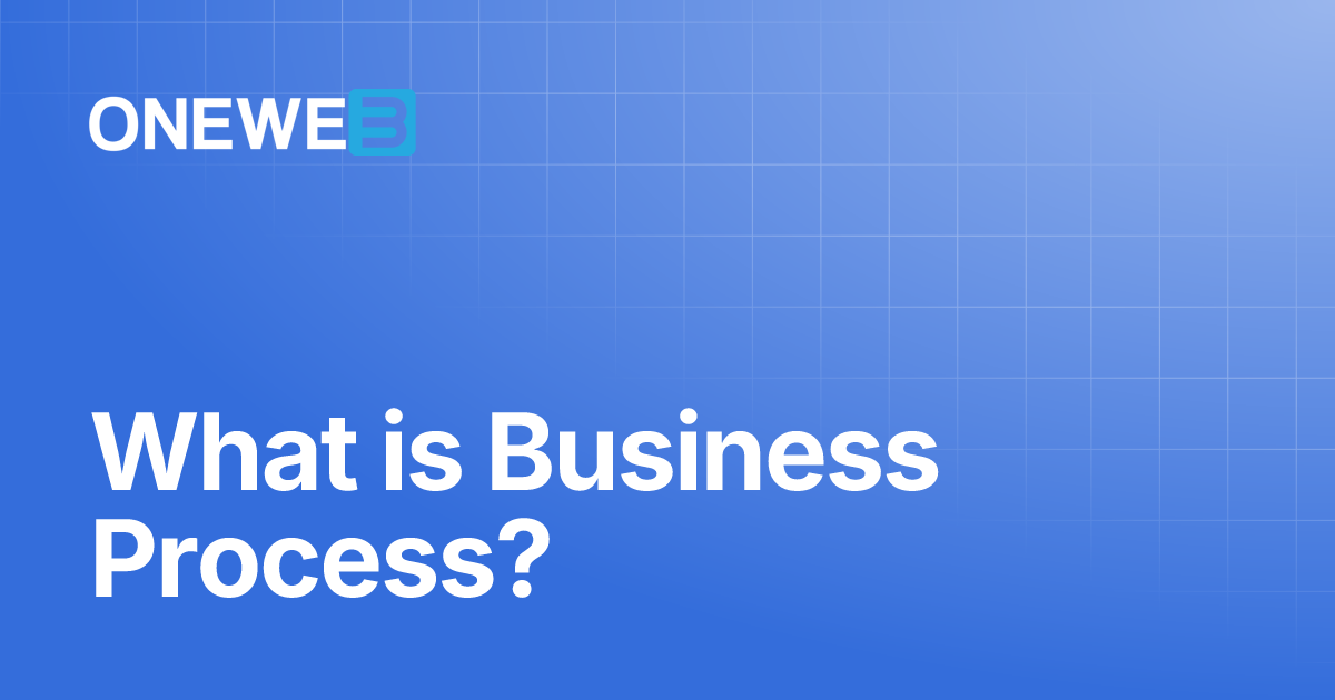 What is Business Process? | ONEWEB Platform
