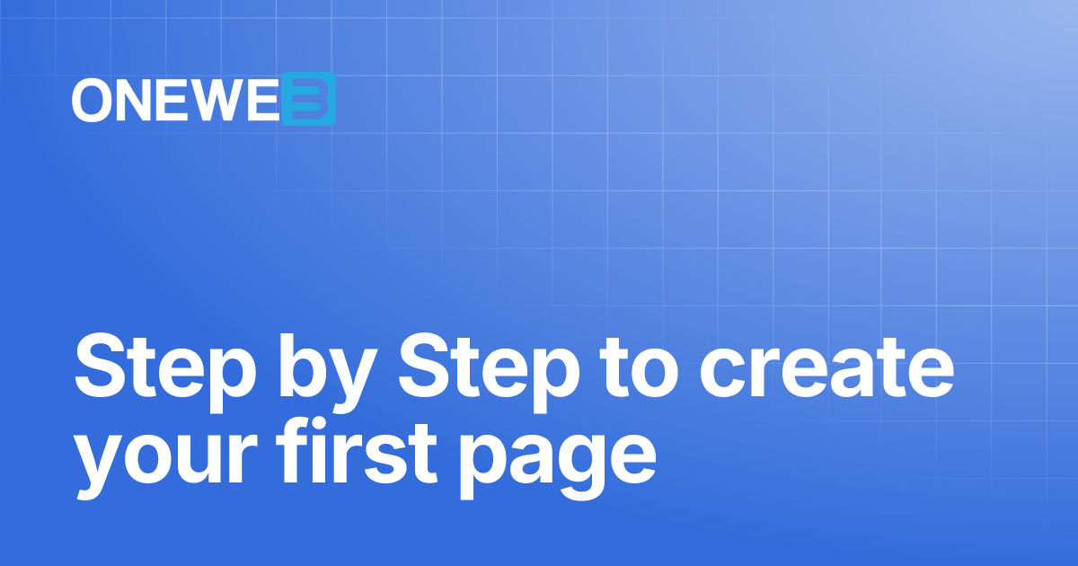 Step by Step to create your first page | ONEWEB Platform Step by Step to create your first page | ONEWEB Platform