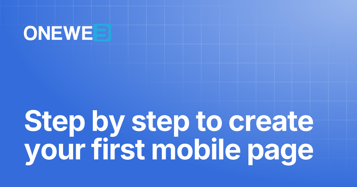 Step by step to create your first mobile page | ONEWEB Platform