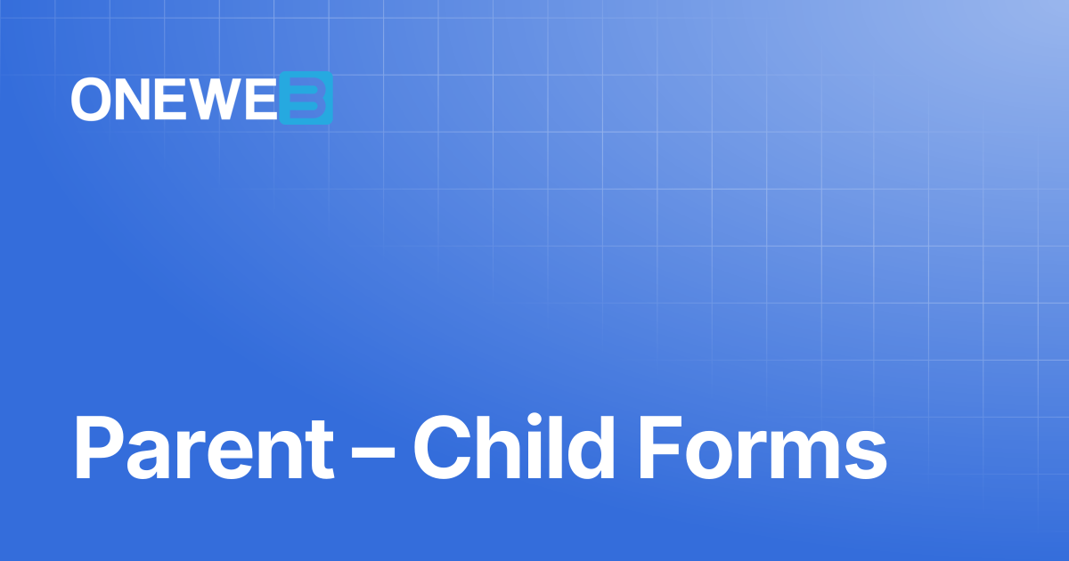 Parent – Child Forms | ONEWEB Platform