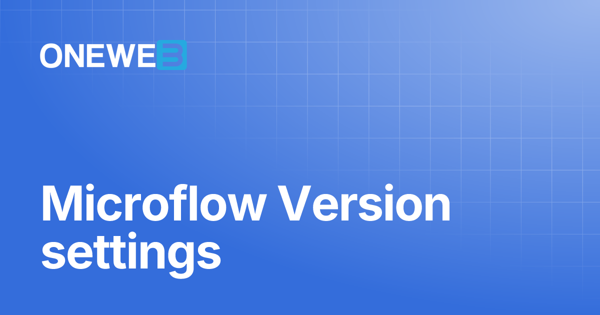 Microflow Version settings | ONEWEB Platform