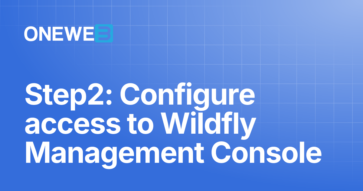 Step2: Configure access to Wildfly Management Console | ONEWEB Platform