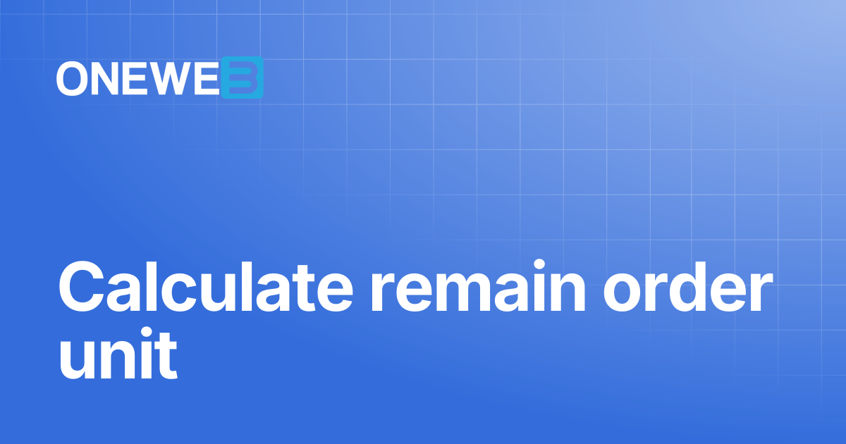Calculate remain order unit | ONEWEB Platform