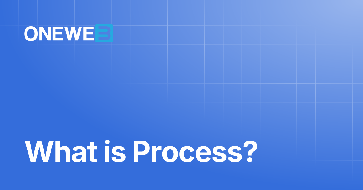 What is Process? | ONEWEB Platform