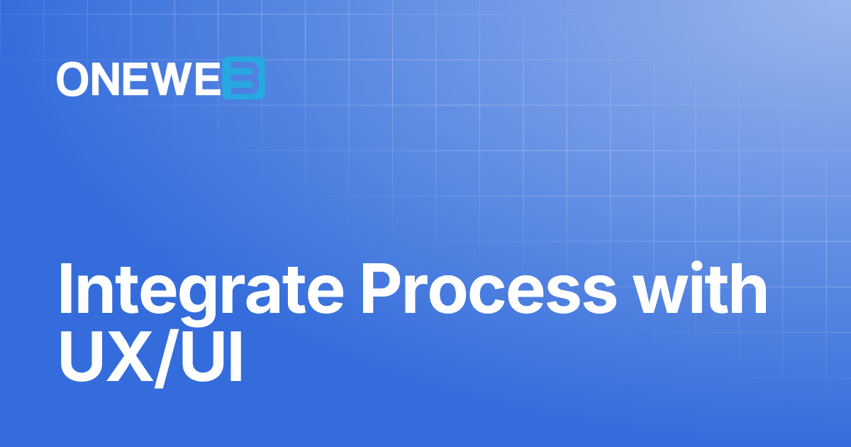 Integrate Process with UX/UI | ONEWEB Platform