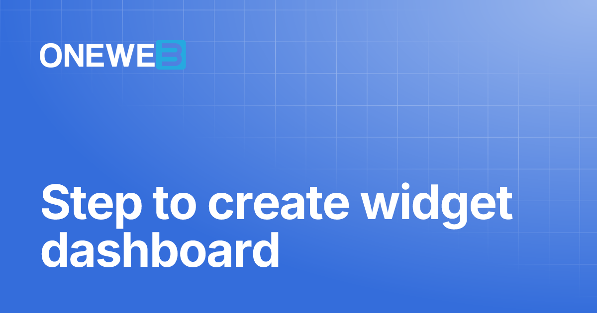 Step to create widget dashboard | ONEWEB Platform