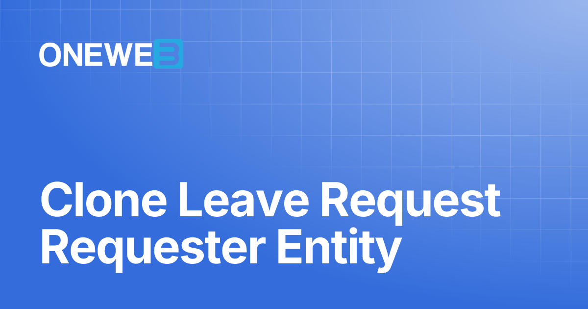 Clone Leave Request Requester Entity | ONEWEB Platform