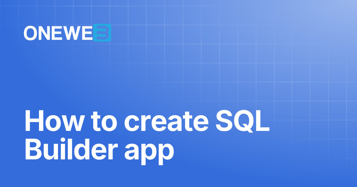 How to create SQL Builder app | ONEWEB Platform