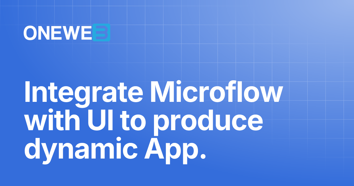 Integrate Microflow with UI to produce dynamic App. | ONEWEB Platform
