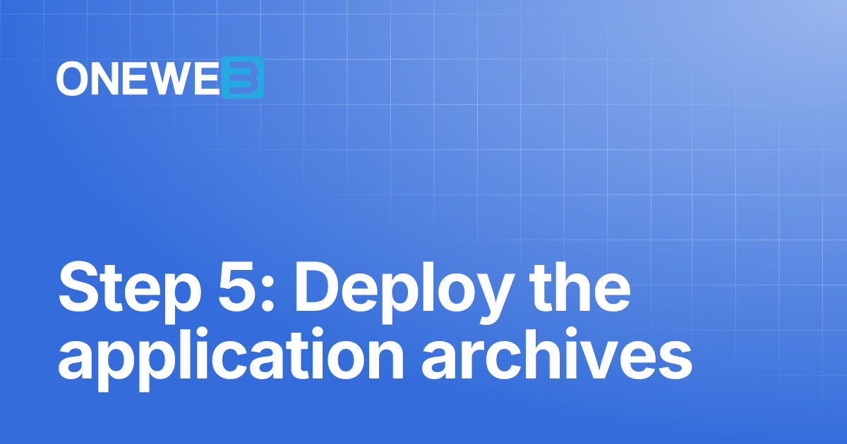 Step 5: Deploy the application archives | ONEWEB Platform