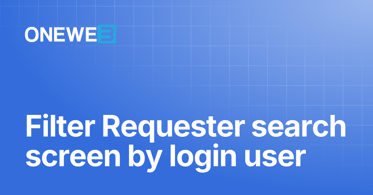 Filter Requester search screen by login user | EN | ONEWEB Platform