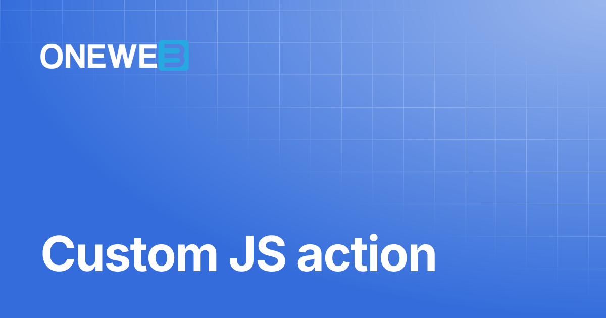 Custom JS action | ONEWEB Platform