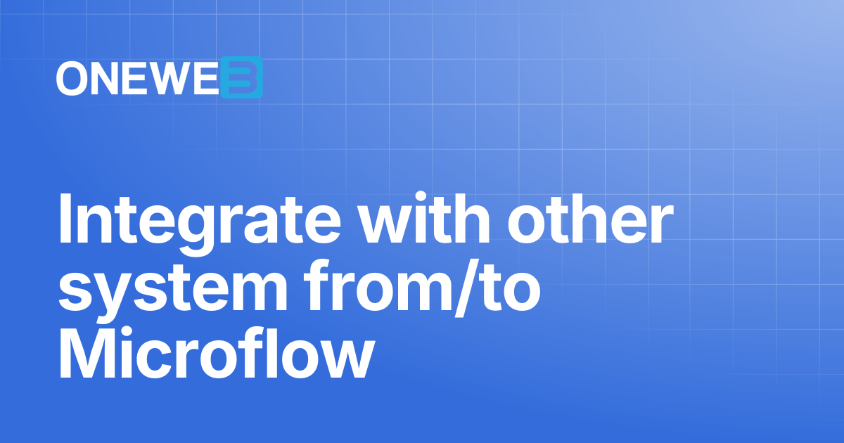 Integrate with other system from/to Microflow | ONEWEB Platform