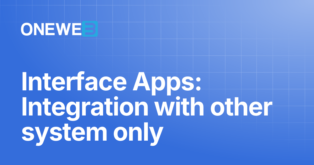Interface Apps: Integration with other system only | ONEWEB Platform